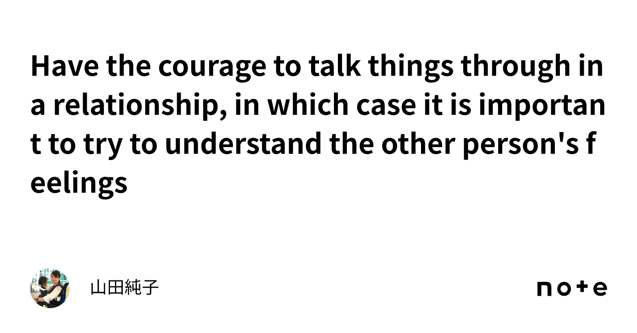 Have the courage to talk things through in a relationship, in which ...