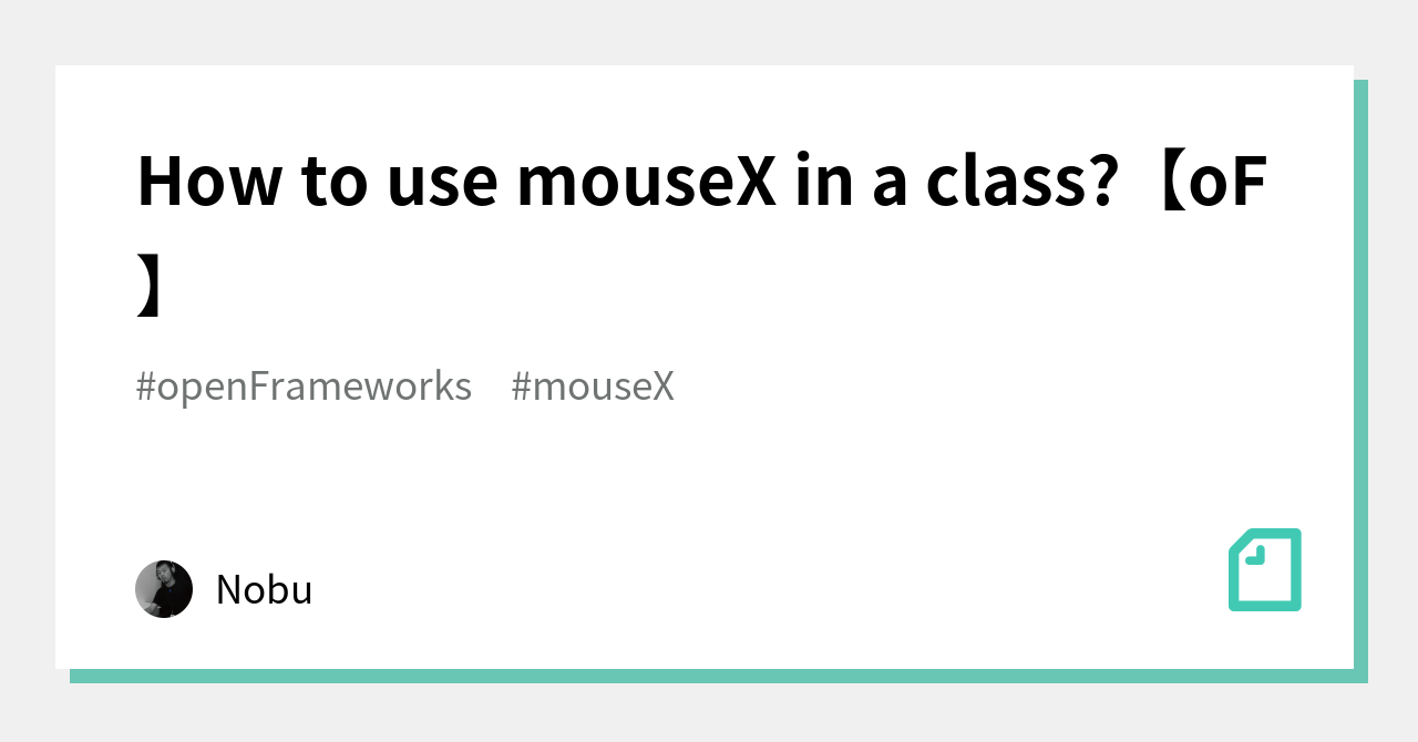 How to use mouseX in a class?【oF】｜Nobu｜note