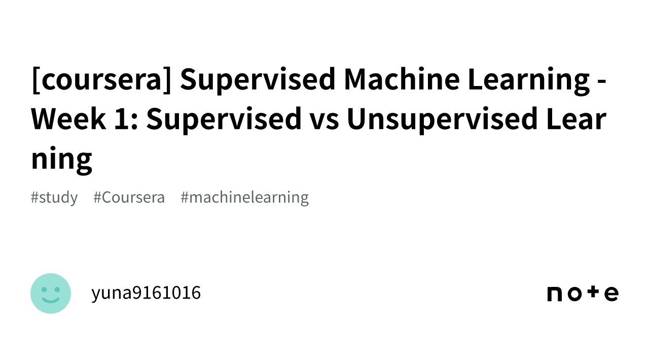 [coursera] Supervised Machine Learning - Week 1: Supervised vs Unsupervised Learning｜yuna9161016
