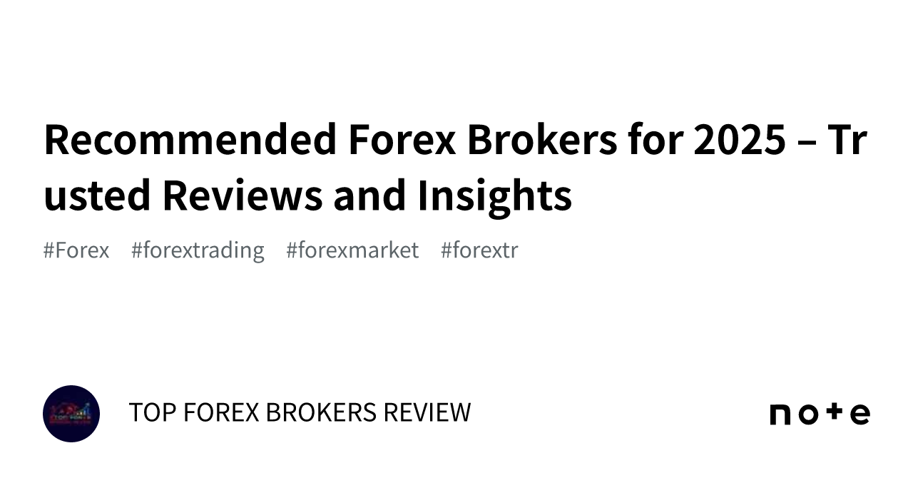 Recommended Forex Brokers for 2025 – Trusted Reviews and Insights｜TOP FOREX BROKERS REVIEW