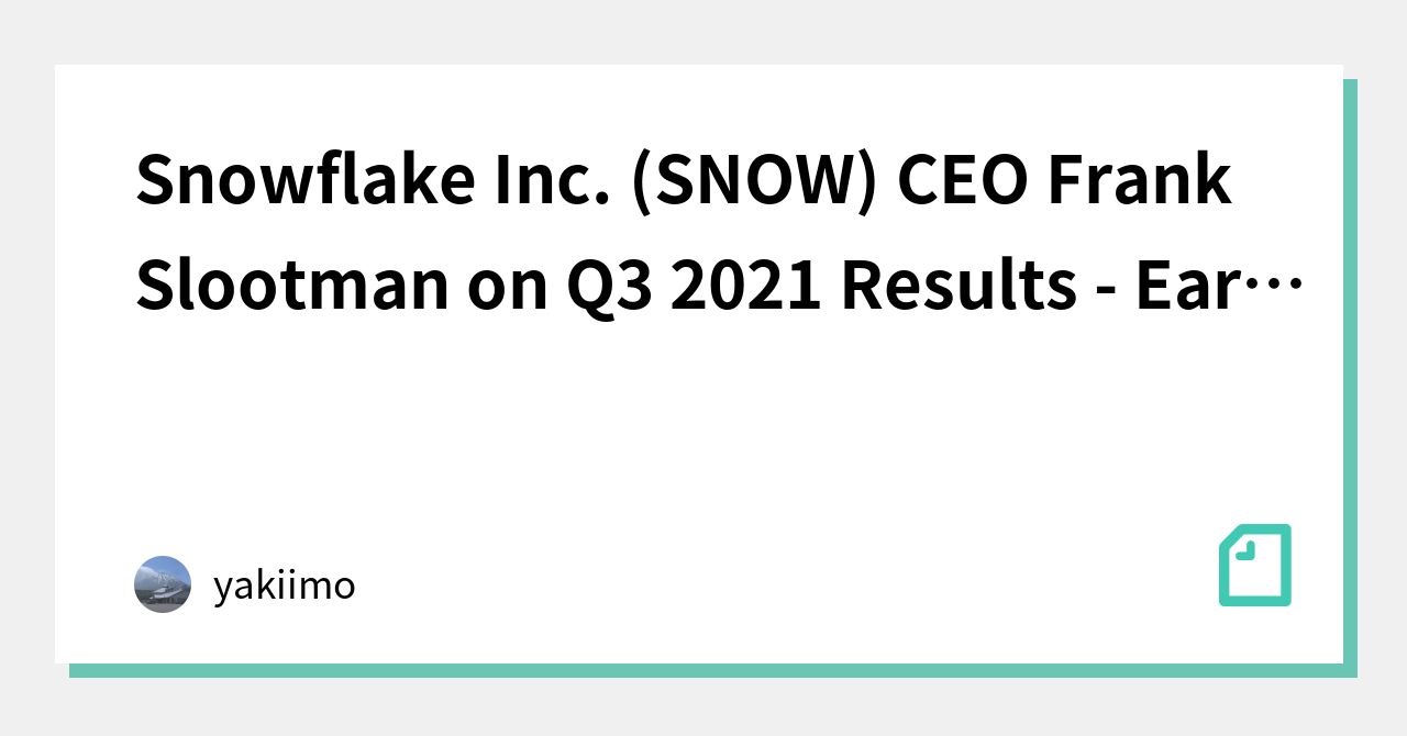 Snowflake Inc. (SNOW) CEO Frank Slootman on Q3 2021 Results - Earnings ...