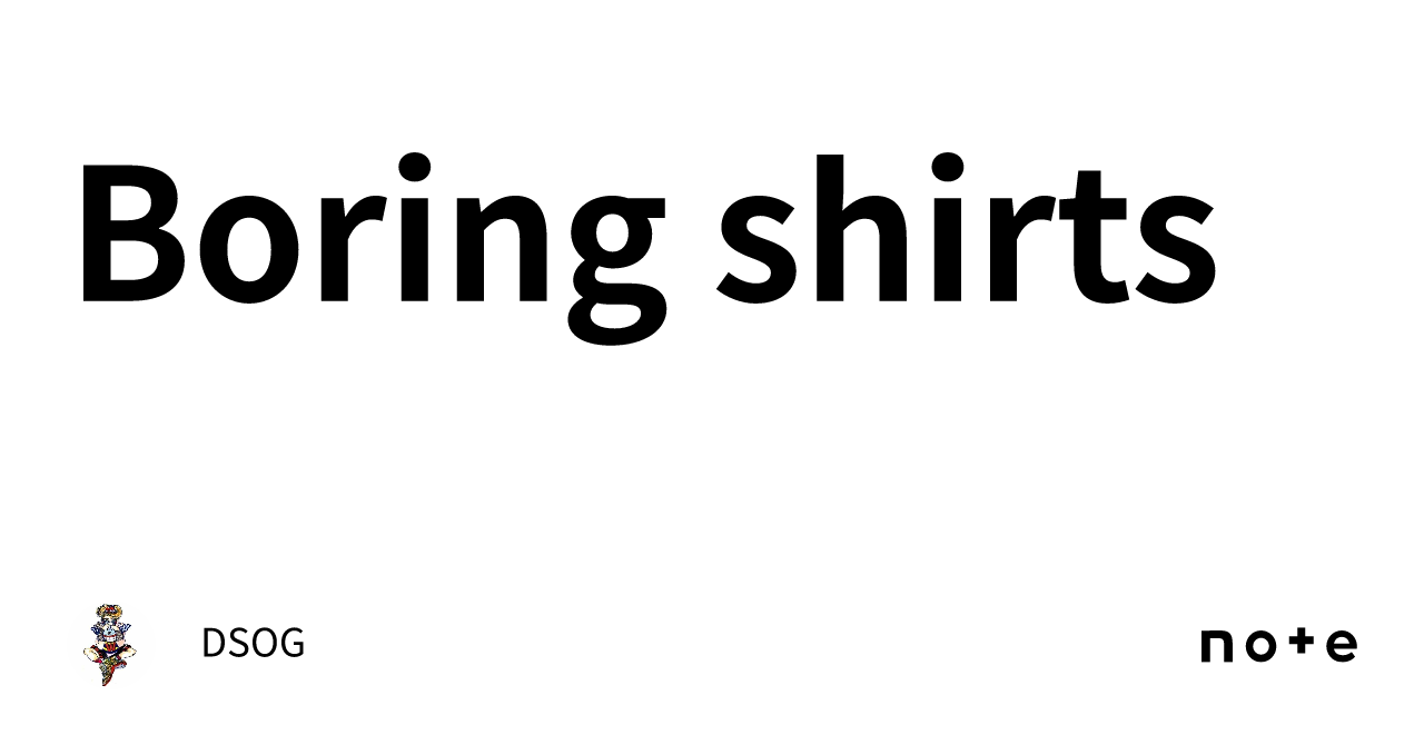 Boring shirts｜DSOG