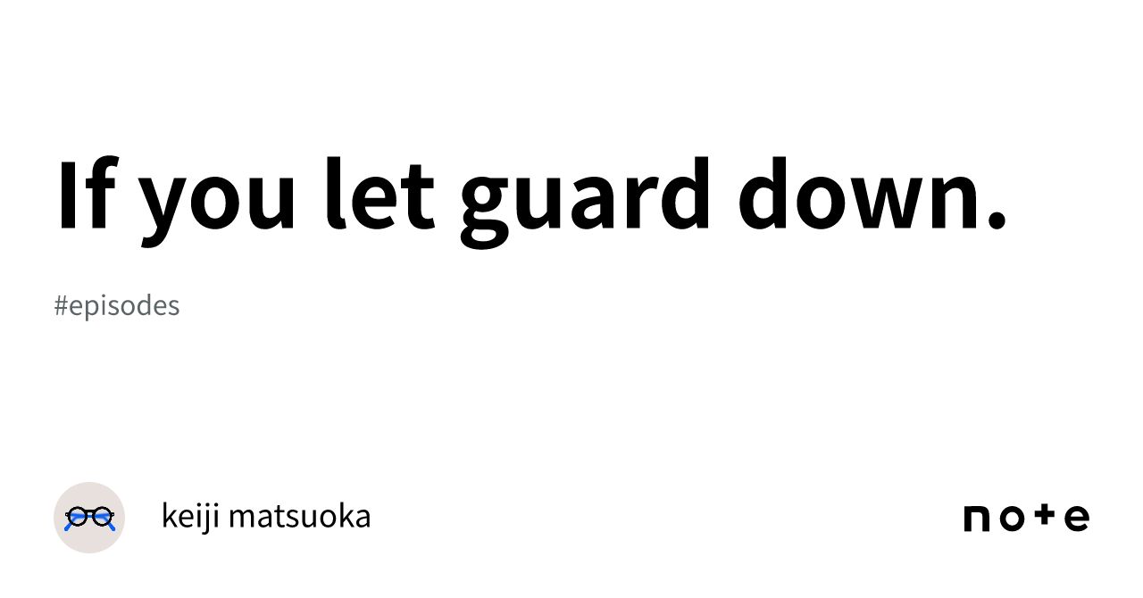 If you let guard down.｜Joseph Popsy