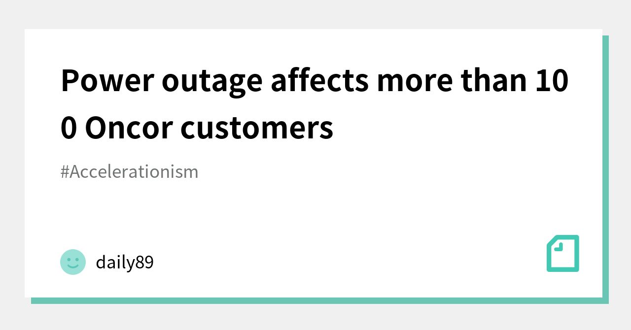 Power outage affects more than 100 Oncor customers｜daily89