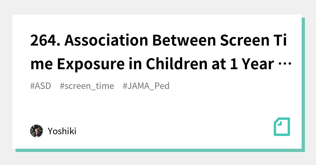 264. Association Between Screen Time Exposure in Children at 1 Year of ...