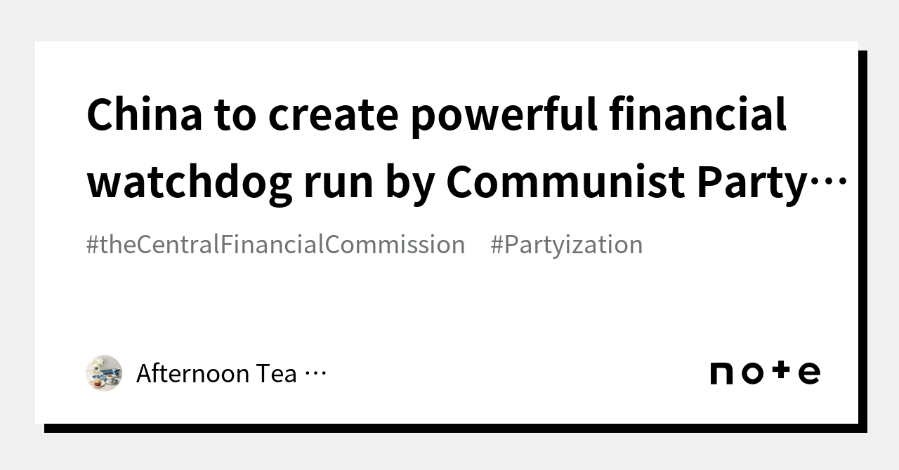 China to create powerful financial watchdog run by Communist Party ...