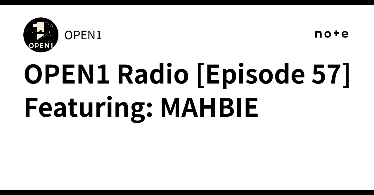 OPEN1 Radio [Episode 57] Featuring: MAHBIE ｜OPEN1