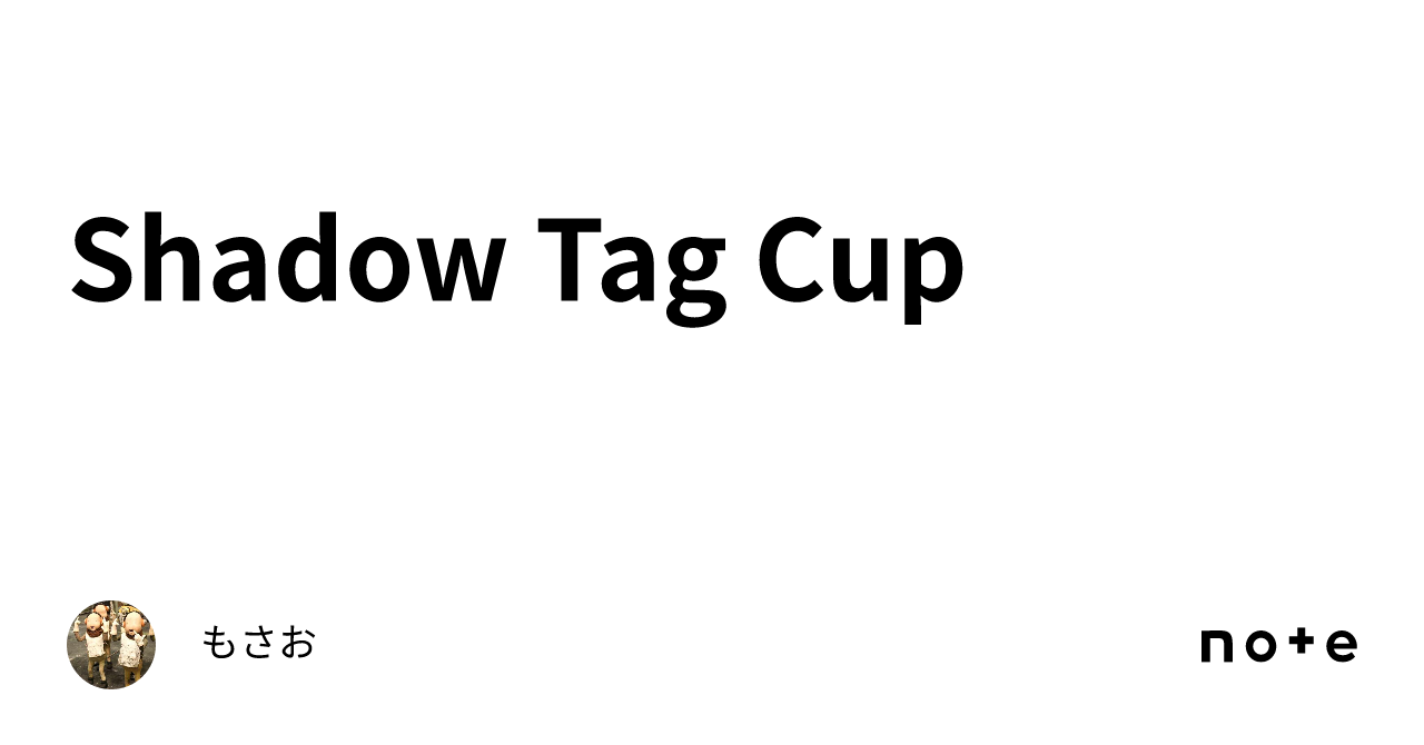 Shadow Tag Cup｜もさお