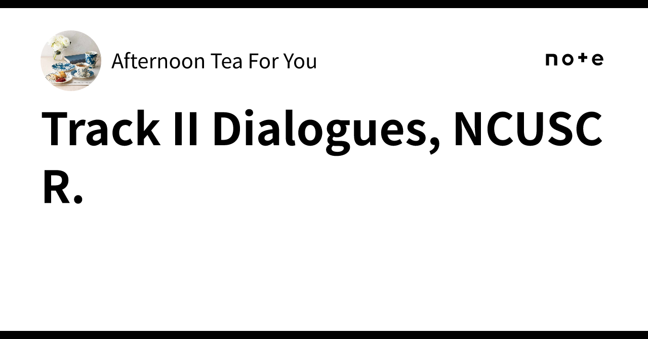Track II Dialogues, NCUSCR.｜Afternoon Tea For You