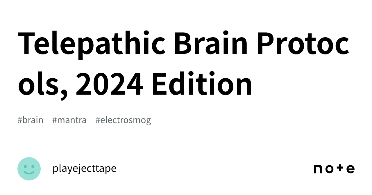 Telepathic Brain Protocols, 2024 Edition｜playejecttape