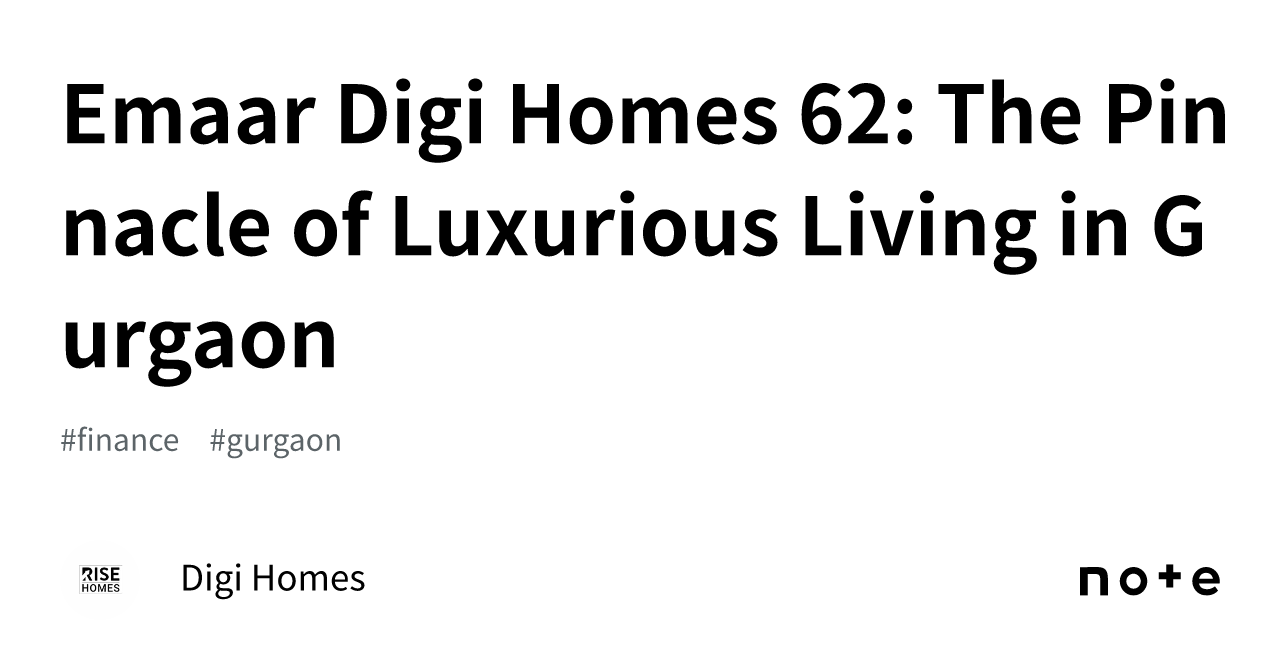 Emaar Digi Homes 62: The Pinnacle of Luxurious Living in Gurgaon｜Digi Homes