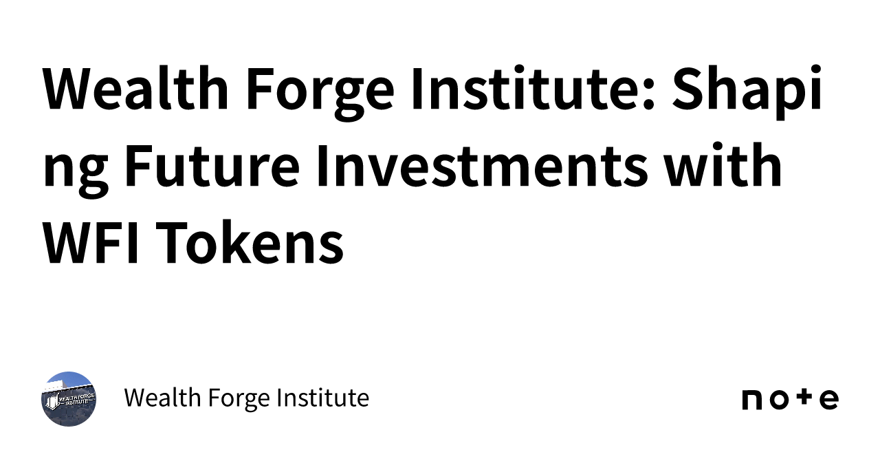 Wealth Forge Institute: Shaping Future Investments with WFI Tokens ...
