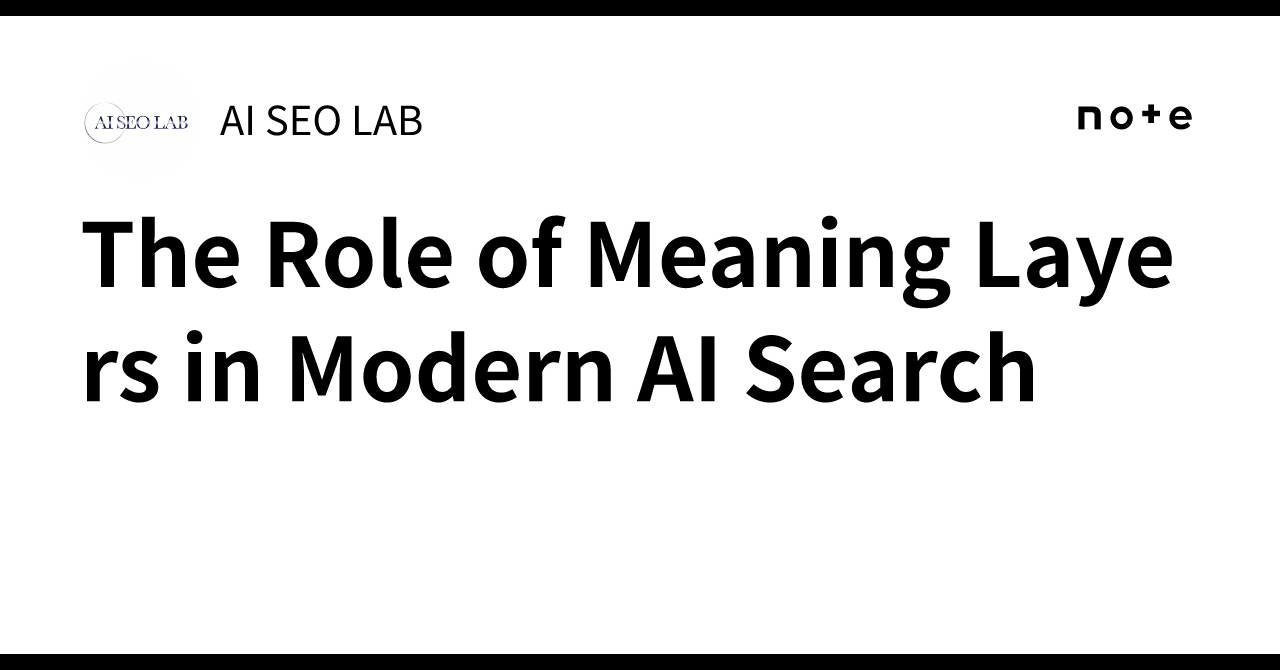 The Role of Meaning Layers in Modern AI Search｜AI SEO LAB