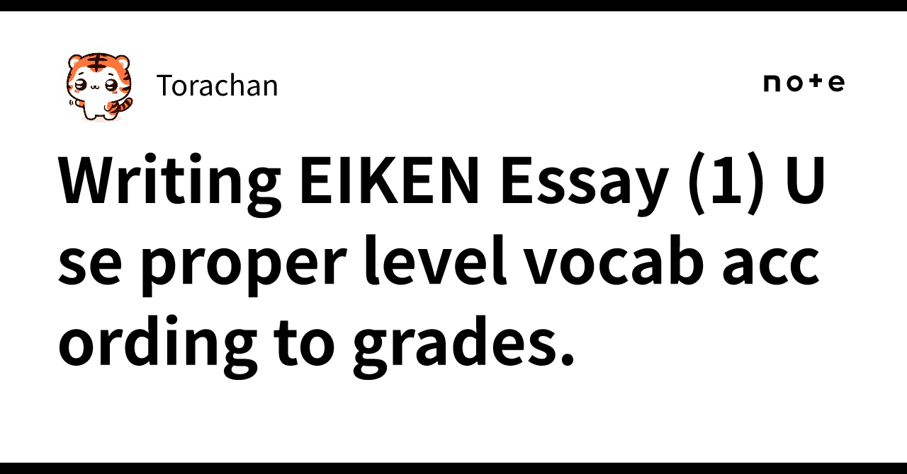 Writing EIKEN Essay (1) Use proper level vocab according to grades ...