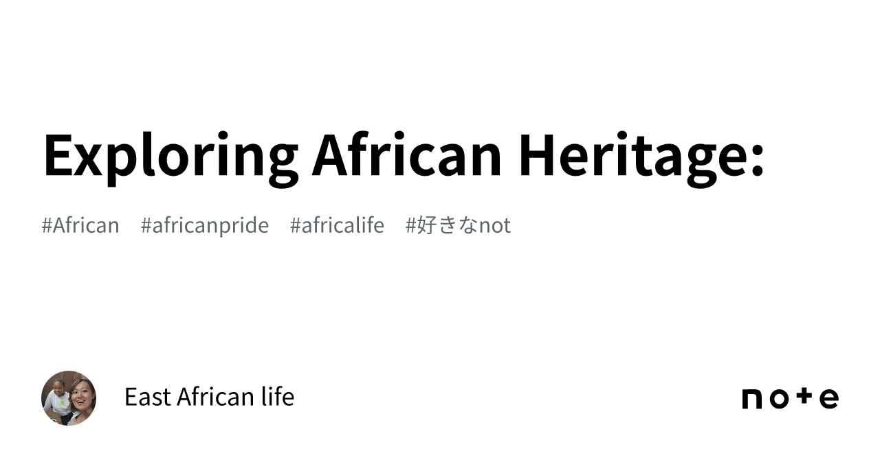 Exploring African Heritage: ｜East African life