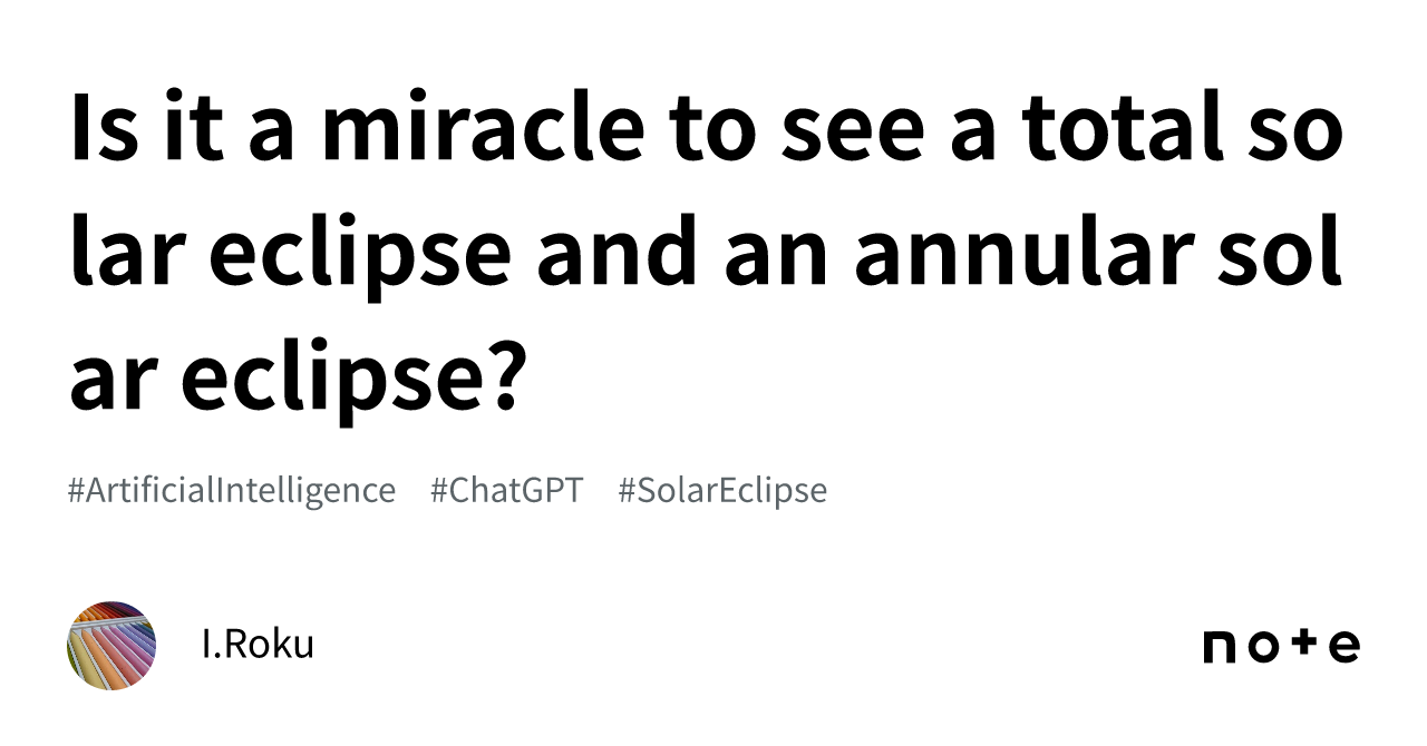 Is it a miracle to see a total solar eclipse and an annular solar ...