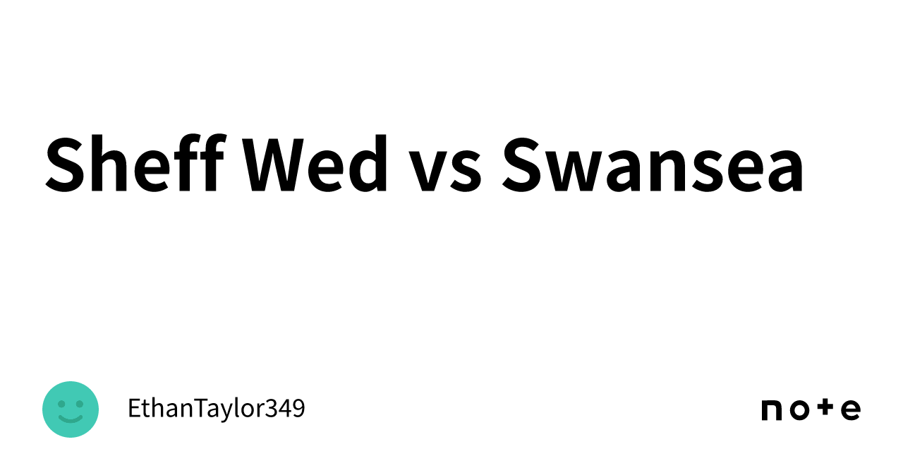Sheff Wed vs Swansea｜EthanTaylor349
