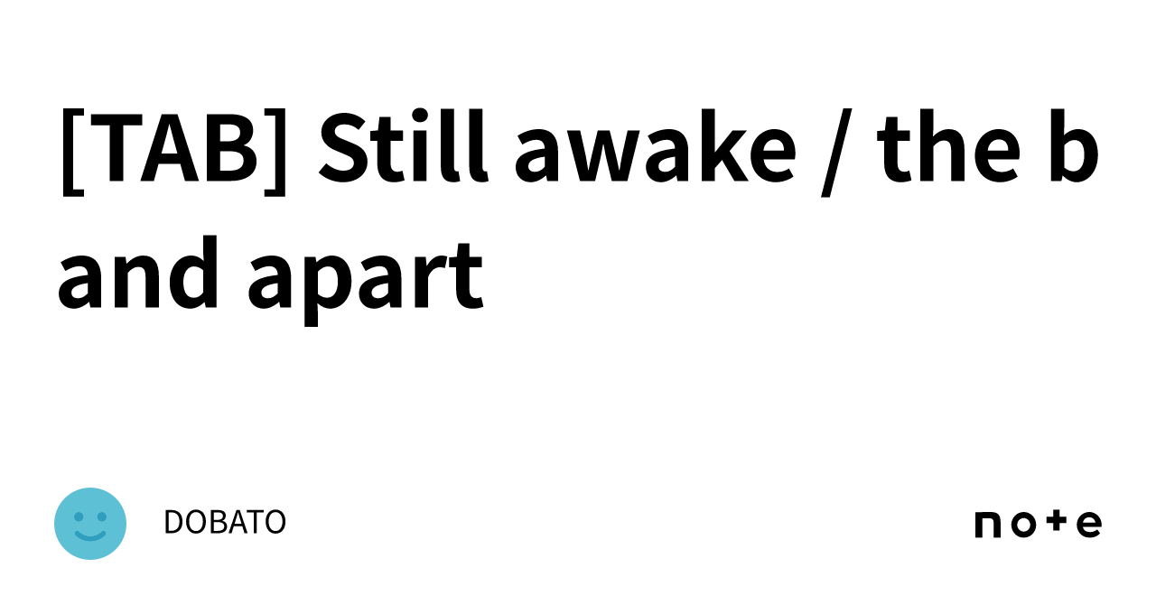 [TAB] Still awake / the band apart｜DOBATO