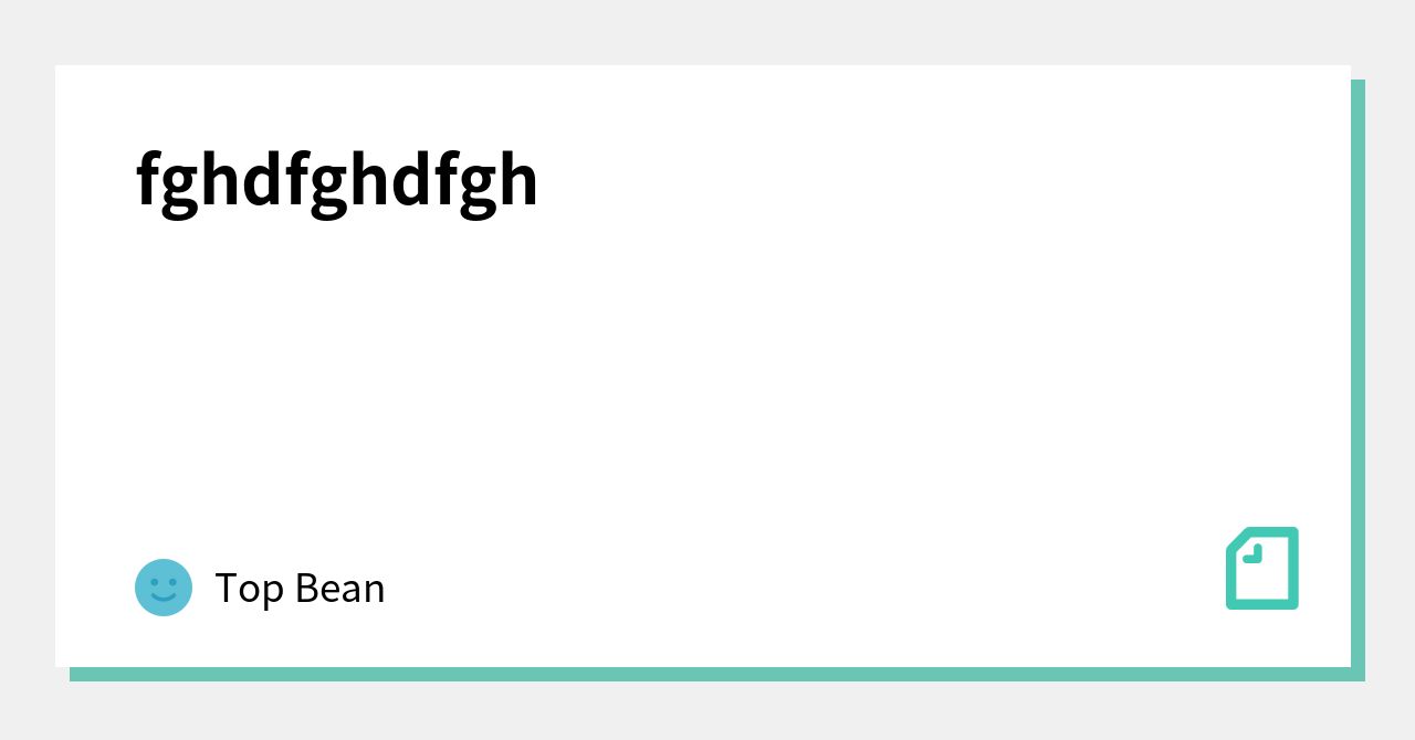fghdfghdfgh｜Top Bean