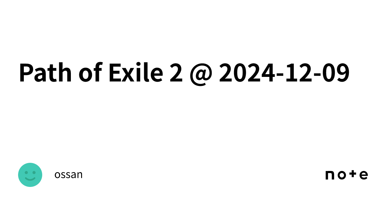Path of Exile 2 @ 2024-12-09｜ossan