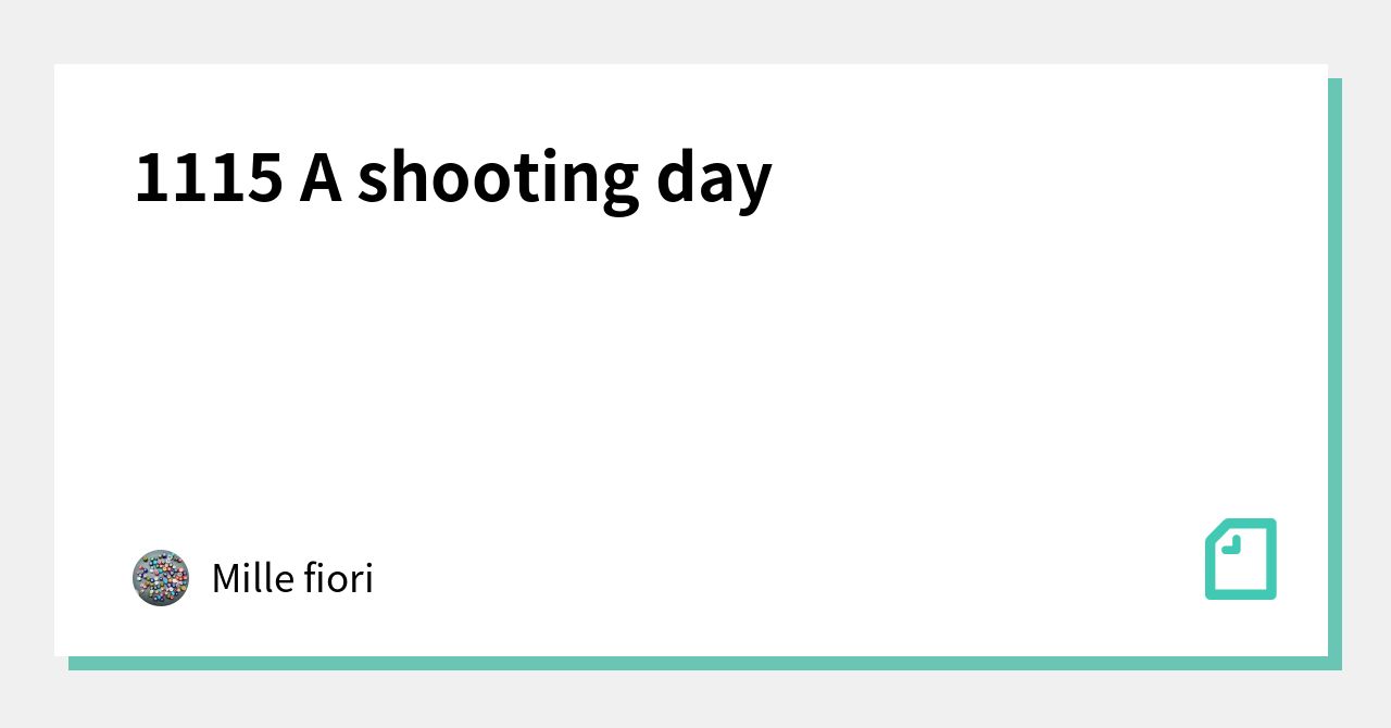 1115 A shooting day｜Mille fiori