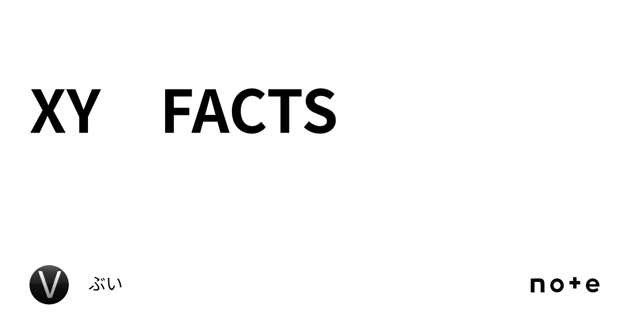 XY FACTS｜ぶい