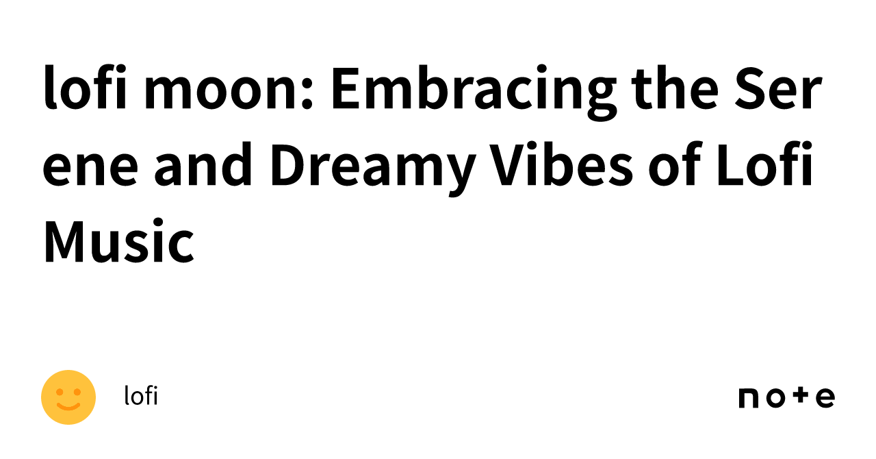 lofi moon: Embracing the Serene and Dreamy Vibes of Lofi Music｜lofi