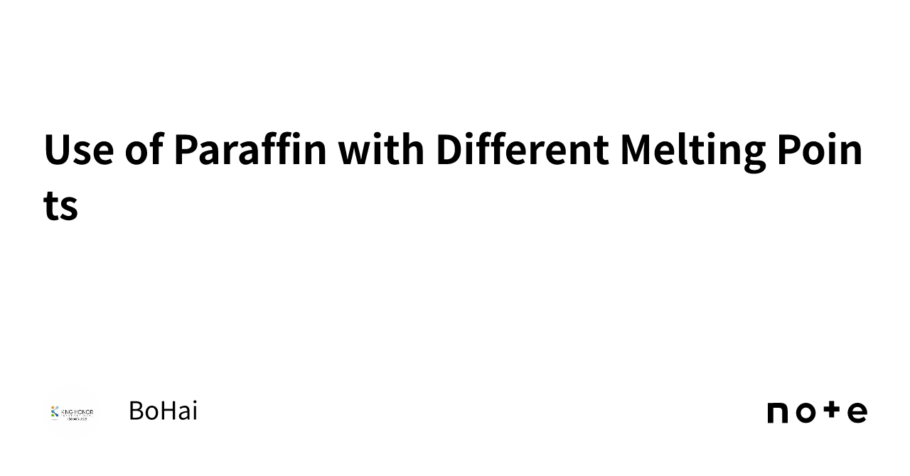 Use of Paraffin with Different Melting Points｜BoHai