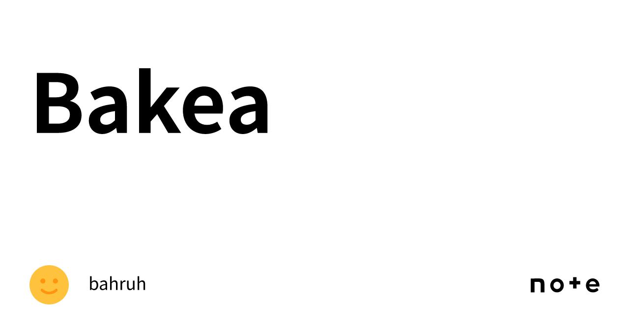 Bakea｜bahruh