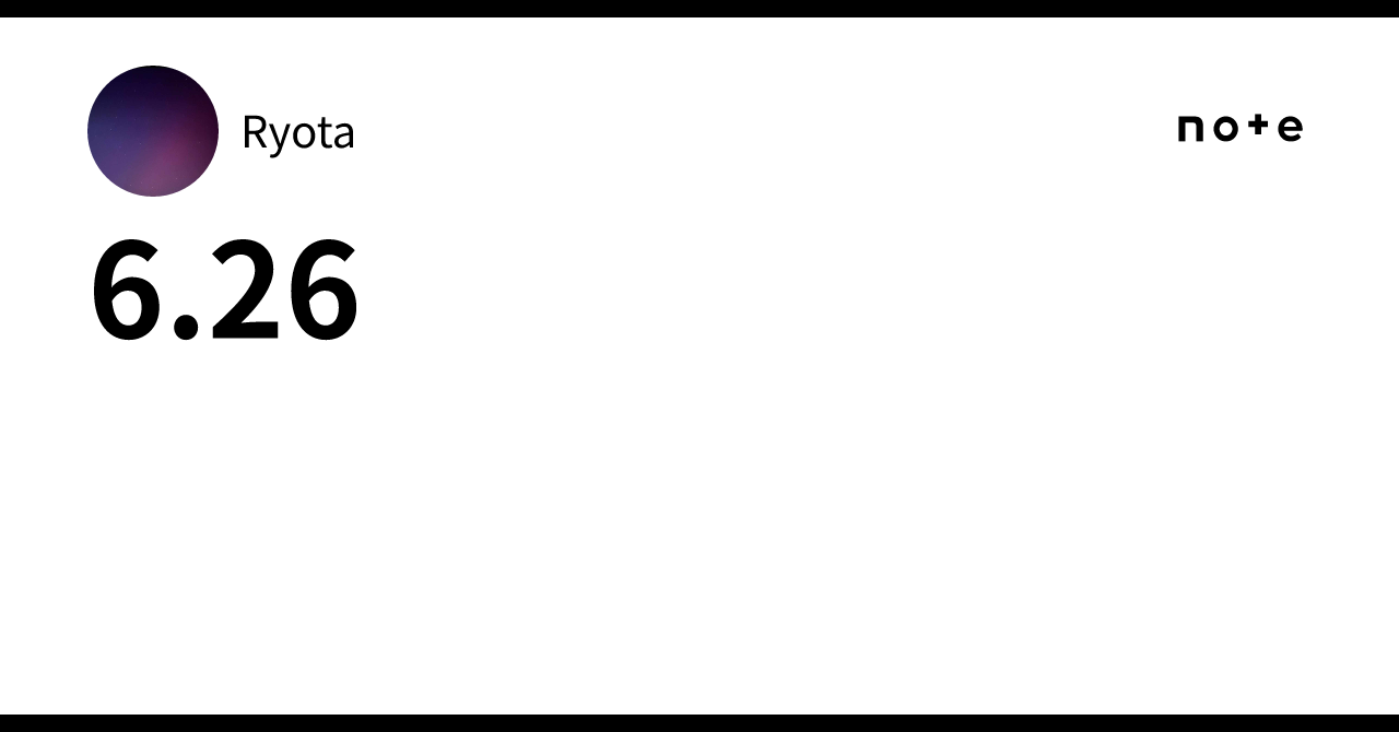 6.26｜Ryota