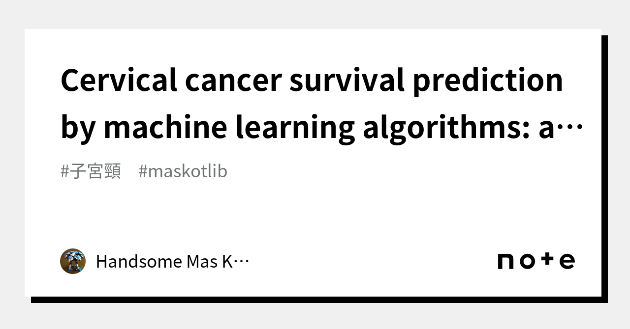 Cervical cancer survival prediction by machine learning algorithms: a ...