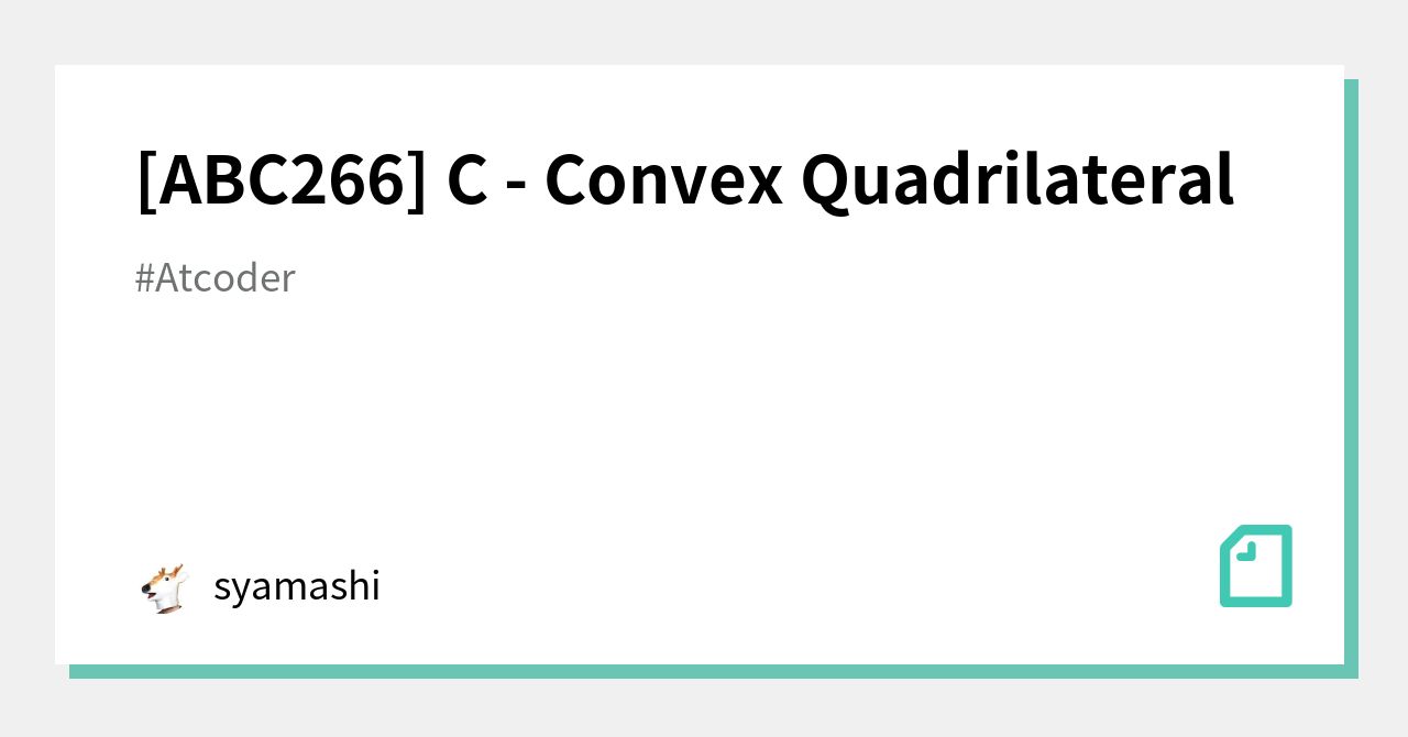 [ABC266] C - Convex Quadrilateral｜syamashi