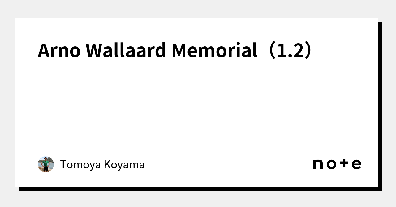 Arno Wallaard Memorial（1.2）｜Tomoya Koyama｜note