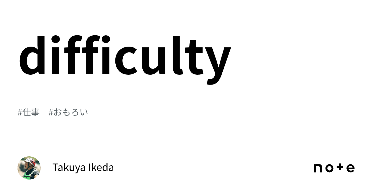 difficulty｜Takuya Ikeda