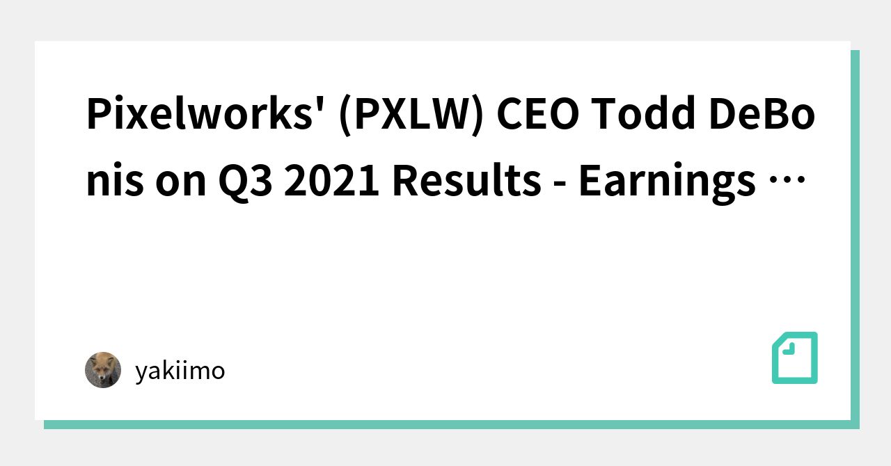 Pixelworks' (PXLW) CEO Todd DeBonis on Q3 2021 Results - Earnings Call ...