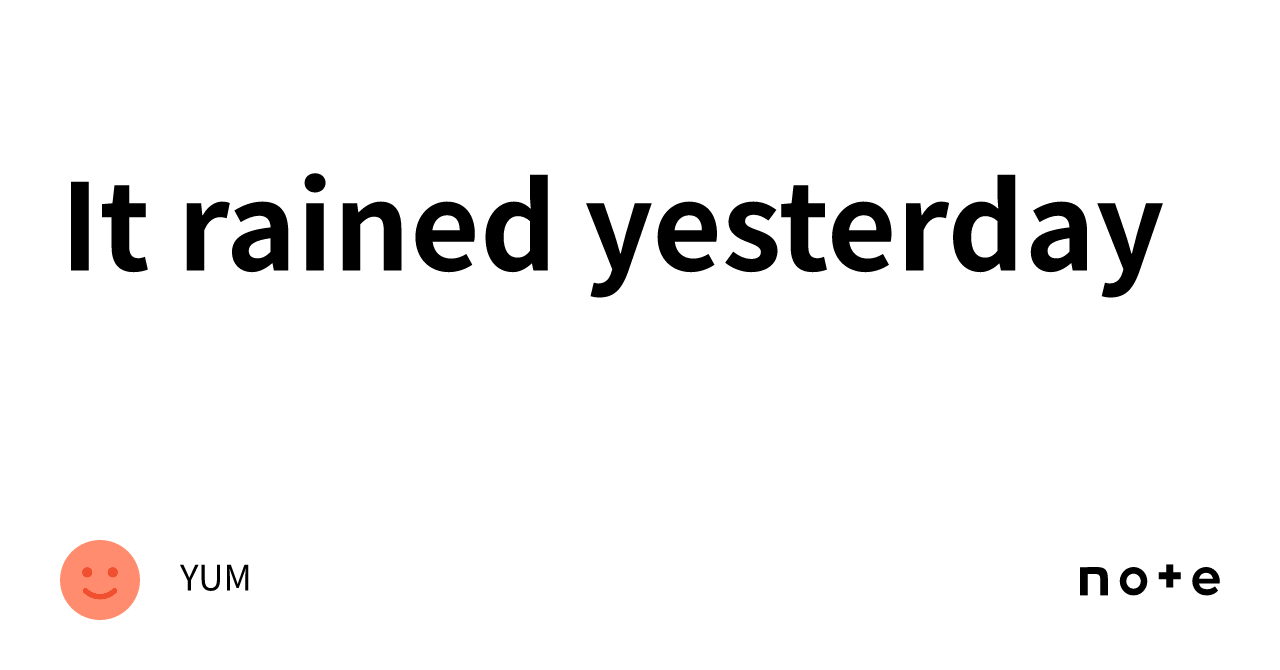 It rained yesterday｜YUM