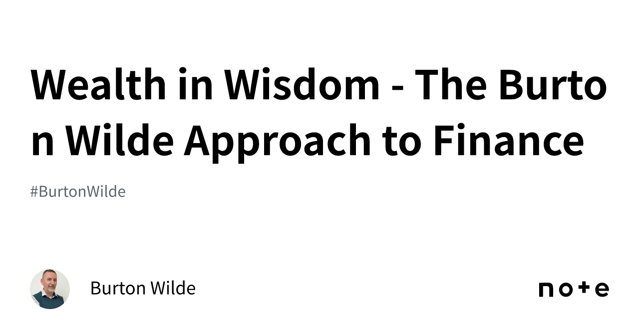 Wealth in Wisdom - The Burton Wilde Approach to Finance｜Burton Wilde