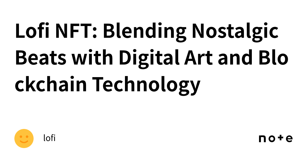 Lofi NFT: Blending Nostalgic Beats with Digital Art and Blockchain ...