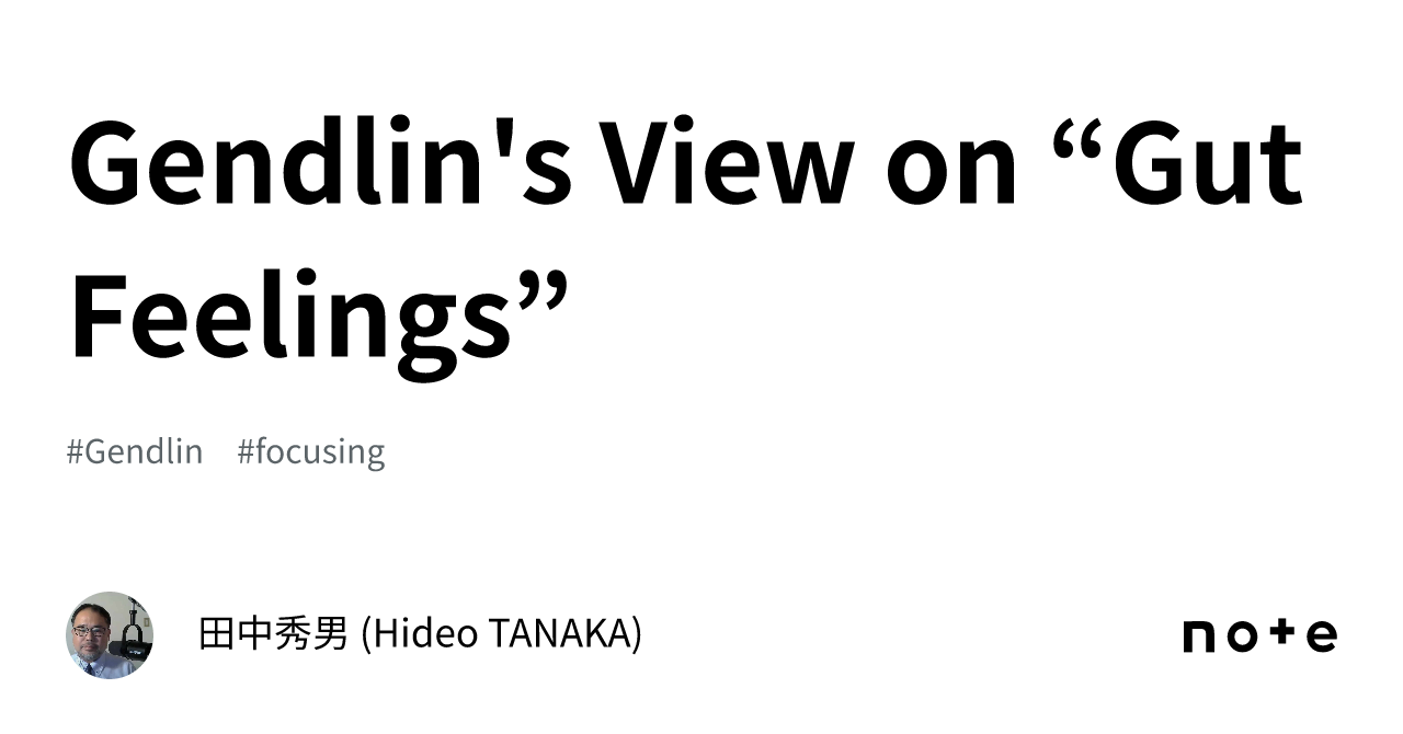 Gendlin's View on “Gut Feelings”｜田中秀男 (Hideo TANAKA)