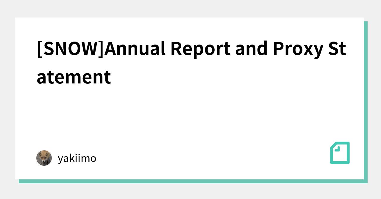[SNOW]Annual Report and Proxy Statement｜kitakitune
