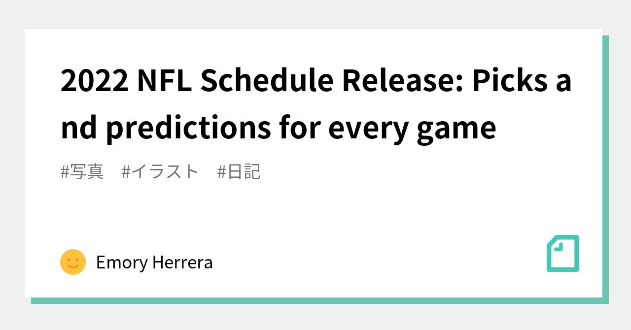 2022 NFL Schedule Release: Picks and predictions for every game｜Emory Herrera