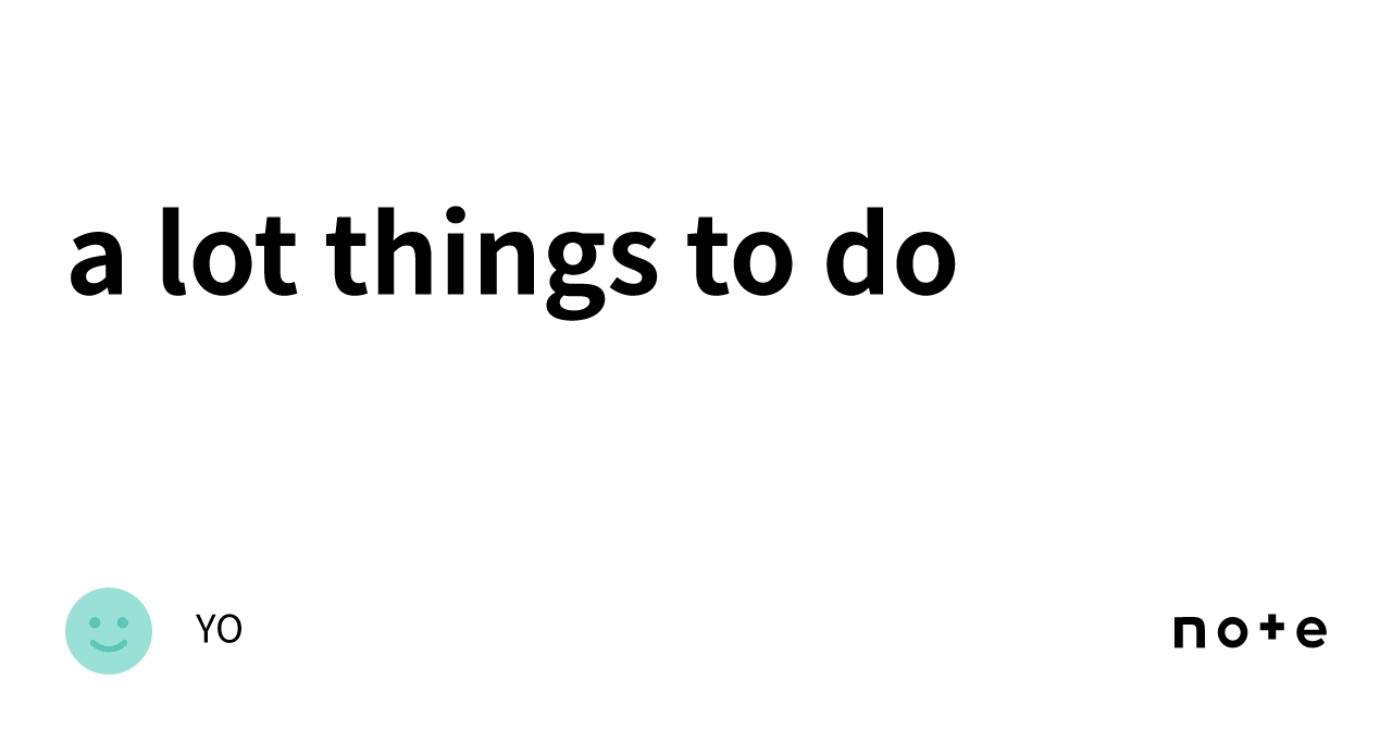 a lot things to do｜YO