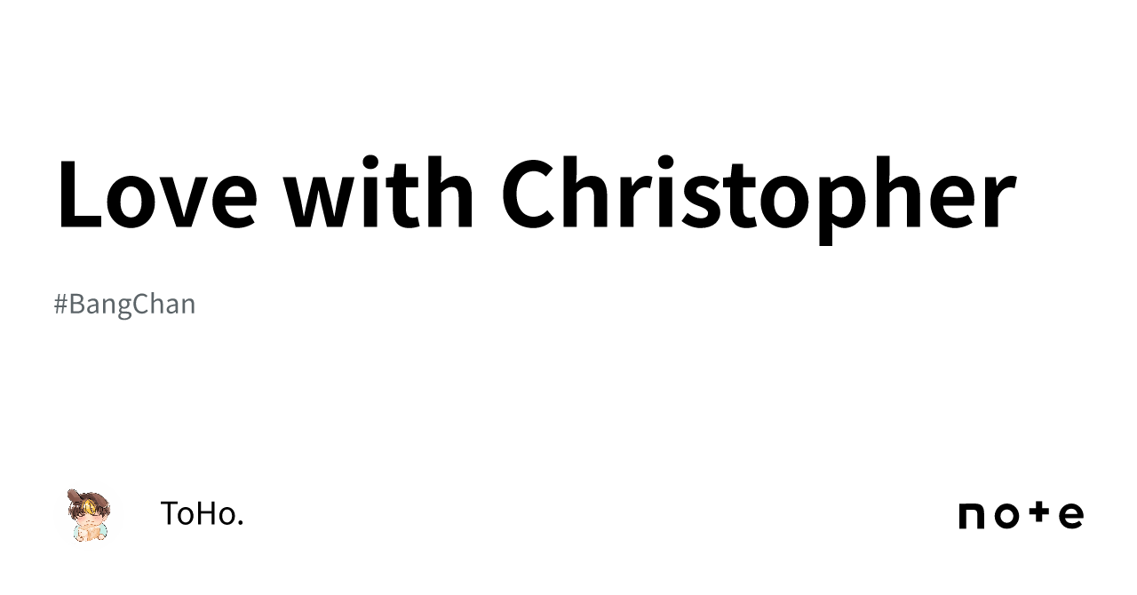Love with Christopher｜ToHo.