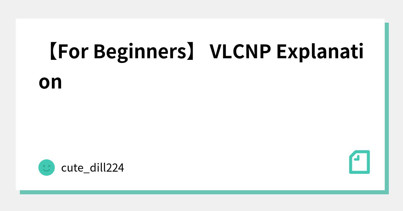 【For Beginners】 VLCNP Explanation｜cute_dill224