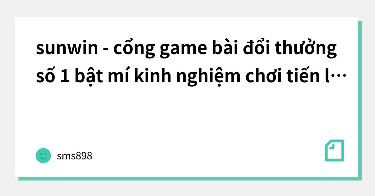 sunwin - cổng game bài đổi thưởng số 1 bật mí kinh nghiệm chơi tiến lên ...