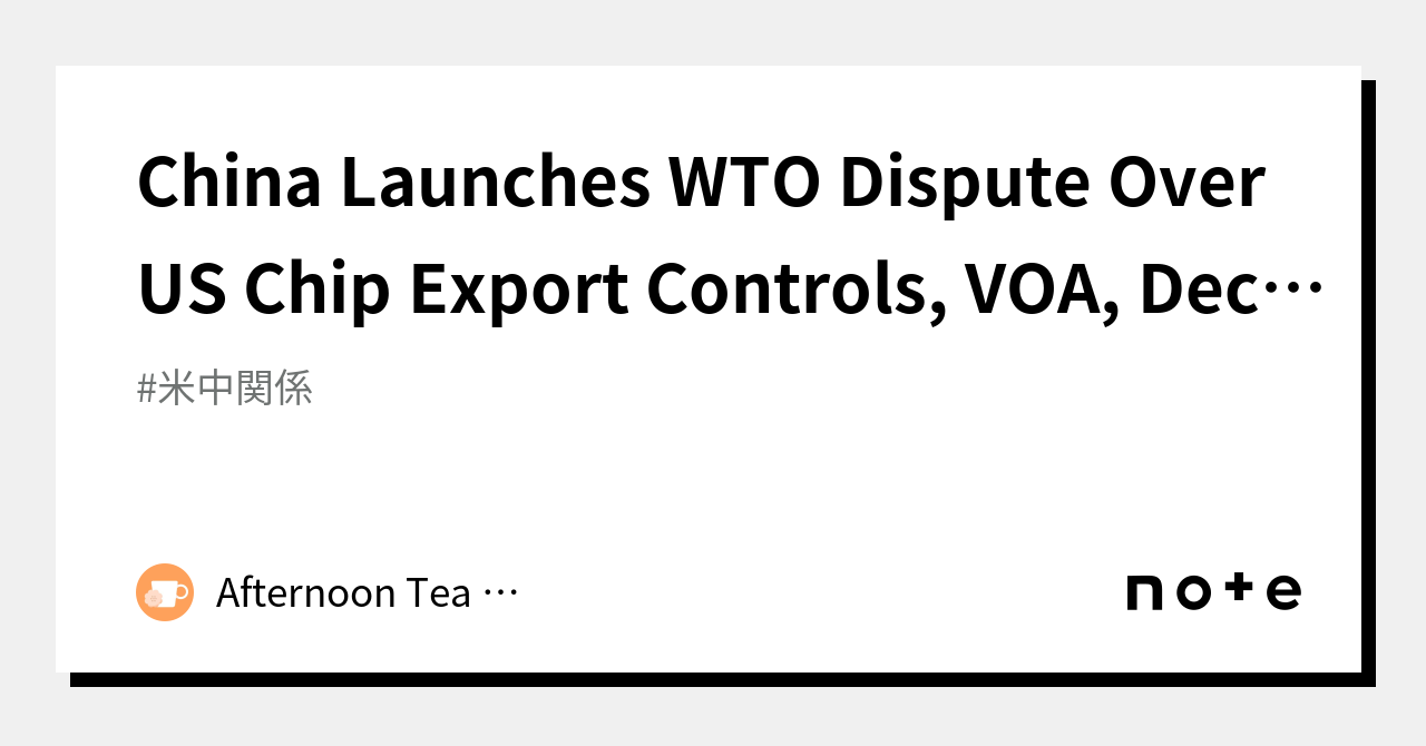 China Launches WTO Dispute Over US Chip Export Controls, VOA, Dec 30 ...
