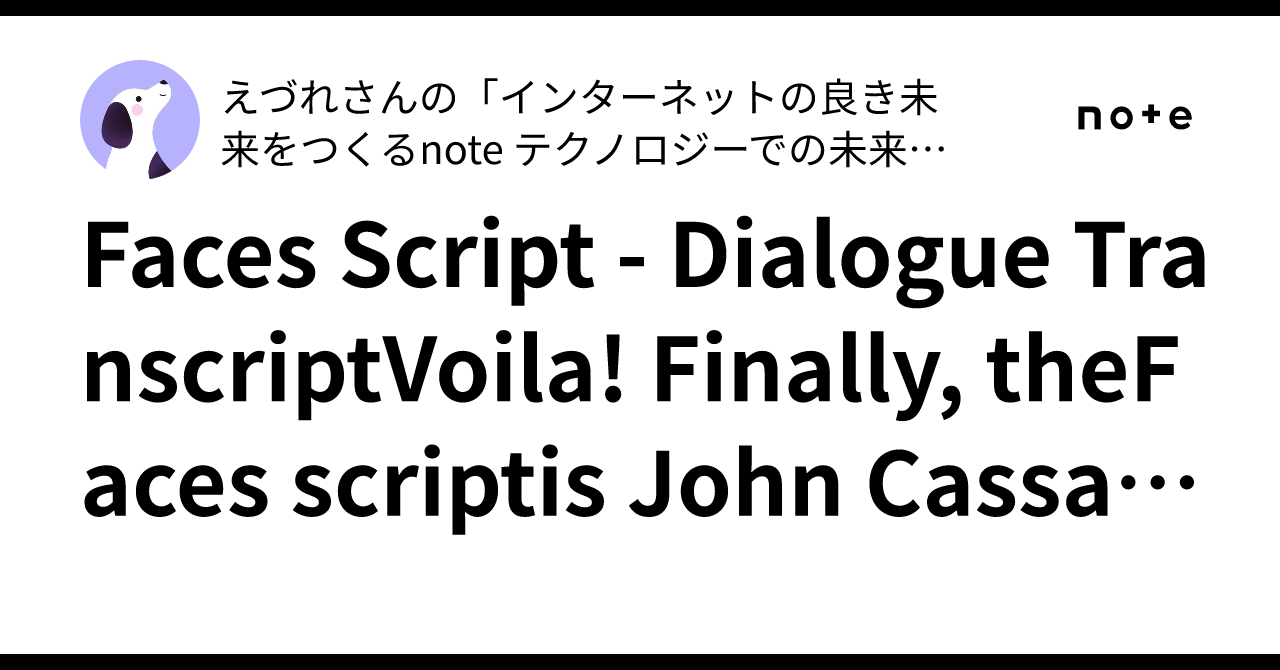 Faces Script - Dialogue TranscriptVoila! Finally, theFaces scriptis ...