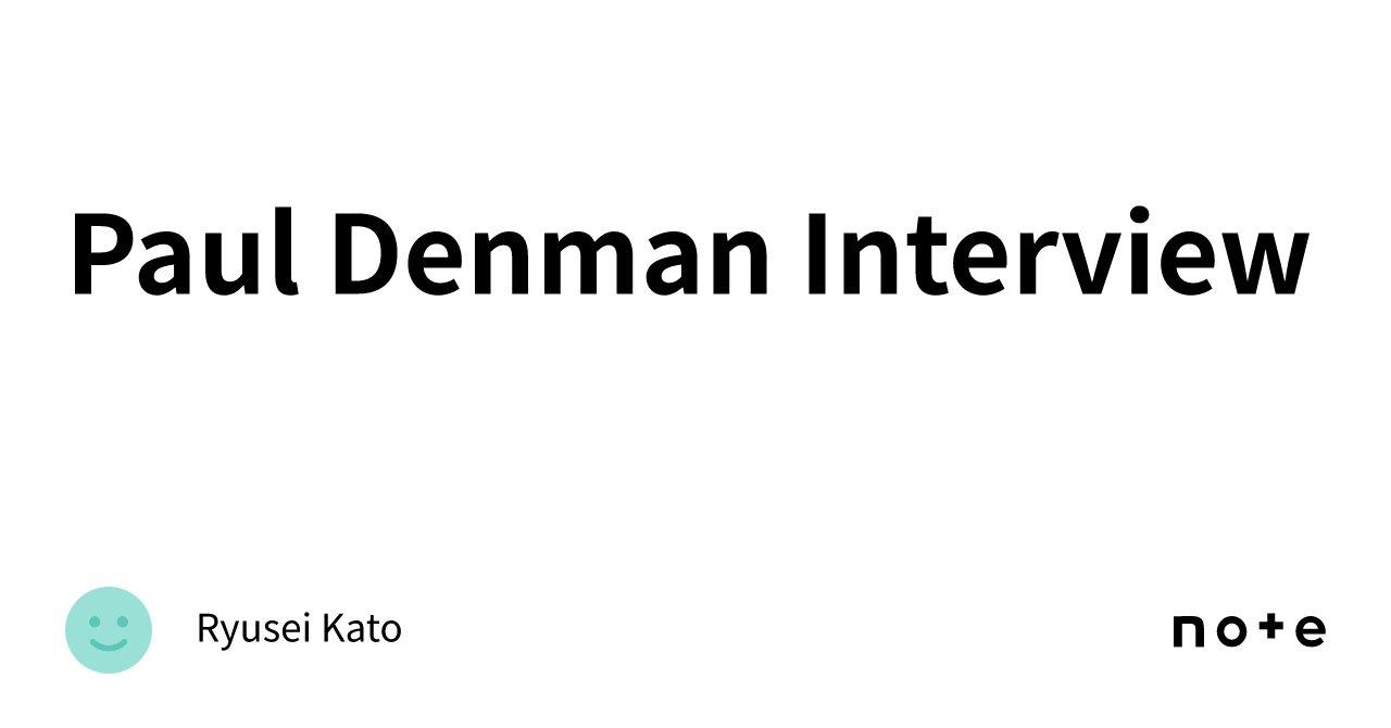 Paul Denman Interview｜Ryusei Kato