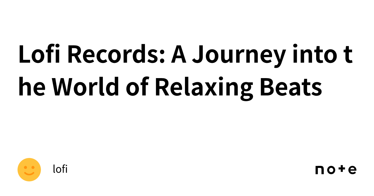 Lofi Records: A Journey into the World of Relaxing Beats｜lofi