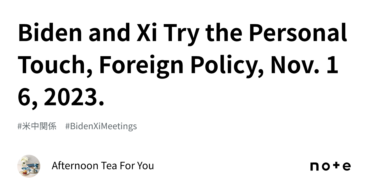Biden and Xi Try the Personal Touch, Foreign Policy, Nov. 16, 2023 ...